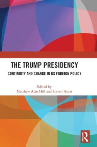 Trump Presidency : Continuity and Change in Us Foreign Policy by Steven ...