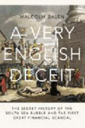 Very English Deceit : The Secret History of the South Sea Bubble and ...