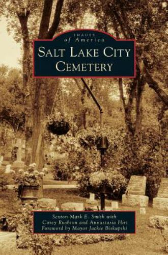 Salt Lake City Cemetery by Sexton Mark E. Smith, Corey Rushton and ...