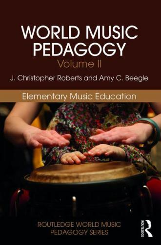 Routledge World Music Pedagogy Ser.: World Music Pedagogy, Volume II ...