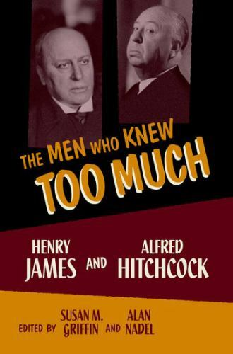 Men Who Knew Too Much : Henry James and Alfred Hitchcock by Alan Nadel ...