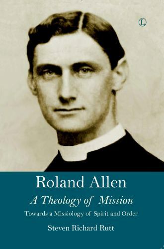 Roland Allen : A Theology of Mission by Steven Rutt (2018, Trade ...