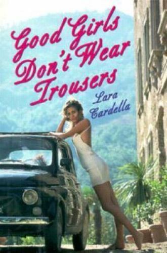 Good Girls Don't Wear Trousers by Lara Cardella (1994, Hardcover) for ...