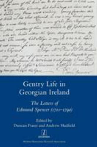 Gentry Life in Georgian Ireland : The Letters of Edmund Spencer (1711 ...