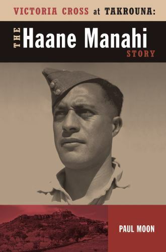 Victoria Cross at Takrouna : The Haane Manahi Story by Paul Moon (2011 ...