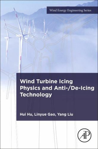 Wind Energy Engineering Ser.: Wind Turbine Icing Physics and Anti-/de ...