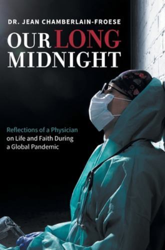 Our Long Midnight : Reflections of a Physician on Life and Faith During ...