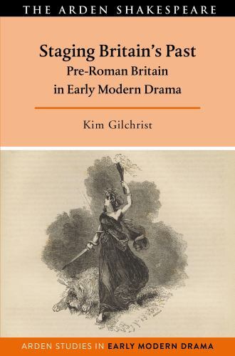 Arden Studies in Early Modern Drama Ser.: Staging Britain's Past : Pre ...