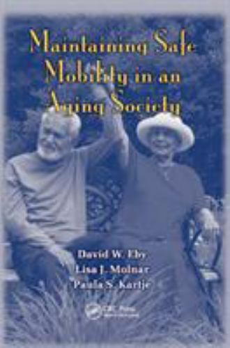 Maintaining Safe Mobility in an Aging Society by David W. Eby, Paula S ...