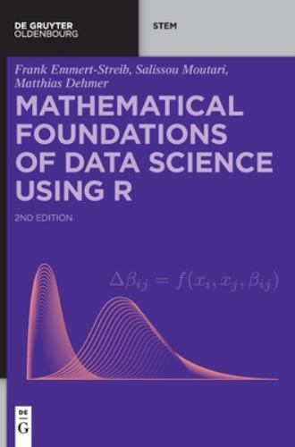 De Gruyter Stem Ser.: Mathematical Foundations of Data Science Using R ...
