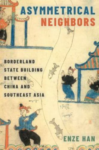 Asymmetrical Neighbors : Borderland State Building Between China and ...