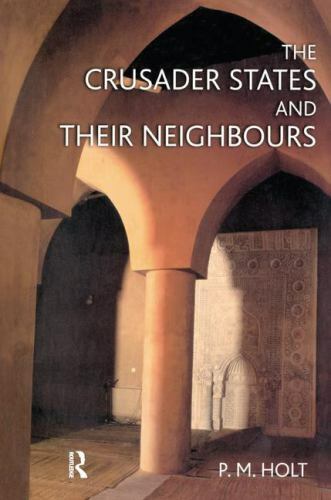The Medieval World Ser.: Crusader States and Their Neighbours : 1098 ...