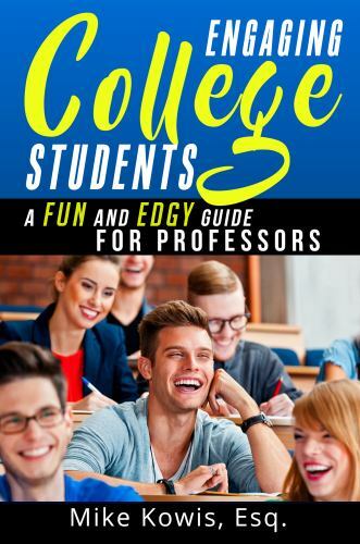 Engaging College Students : A Fun and Edgy Guide for Professors by Mike ...