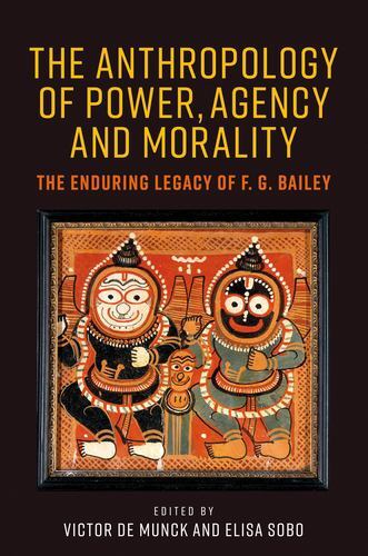 Anthropology of Power, Agency, and Morality : The Enduring Legacy of F ...