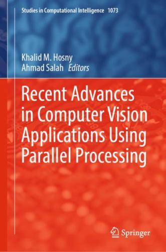 Studies in Computational Intelligence Ser.: Recent Advances in Computer Vision Applications ...