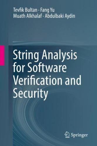 String Analysis for Software Verification and Security by Muath Alkhalaf, Tevfik Bultan ...