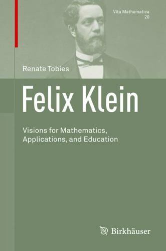 Vita Mathematica Ser.: Felix Klein : Visions for Mathematics ...