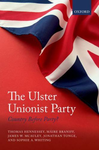 Ulster Unionist Party : Country Before Party? by Jonathan Tonge, Sophie ...