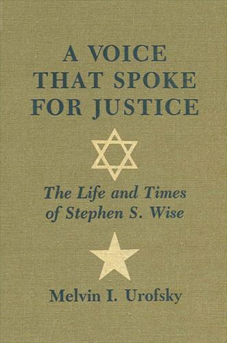 Voice That Spoke for Justice : The Life and Times of Stephen S. Wise by ...