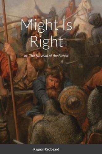 Might Is Right by Ragnar Redbeard : Survival of the Fittest by Ragnar ...