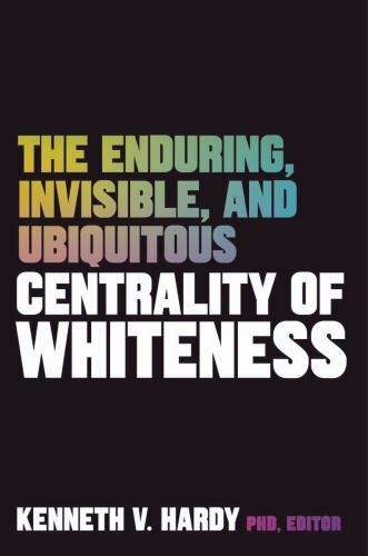 Enduring, Invisible, and Ubiquitous Centrality of Whiteness by Kenneth ...
