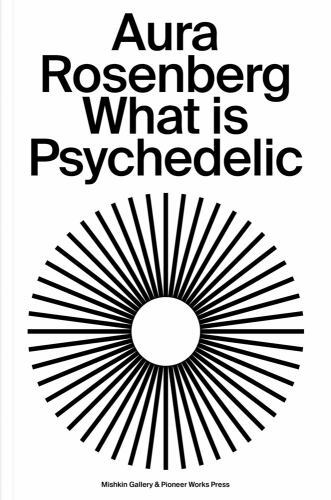 Aura Rosenberg: What Is Psychedelic by Aura Rosenberg (2023, Trade ...