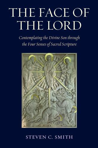 Face of the Lord : Contemplating the Divine Son Through the Four Senses ...
