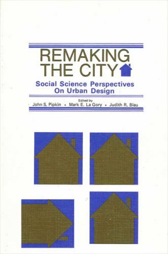 Remaking the City : Social Science Perspectives on Urban Design by John ...