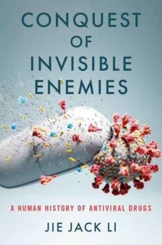 Conquest of Invisible Enemies : A Human History of Antiviral Drugs by ...