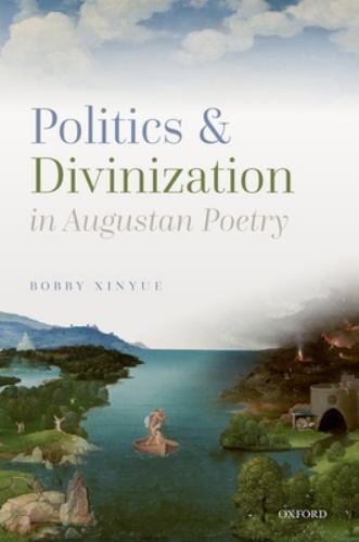 Politics and Divinization in Augustan Poetry by Bobby Xinyue (2022 ...