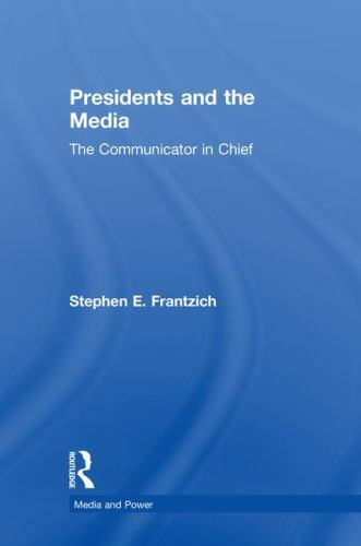 Media and Power Ser.: Presidents and the Media : The Communicator in ...