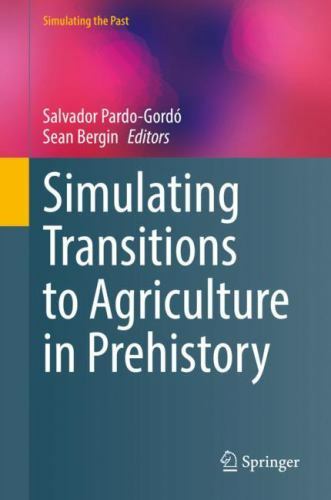 Simulating Transitions to Agriculture in Prehistory by Sean Bergin ...