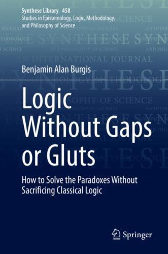 Logic Without Gaps or Gluts : How to Solve the Paradoxes Without ...