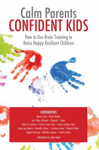 Calm Parents Confident Kids : How to Use Brain Training to Raise Happy ...