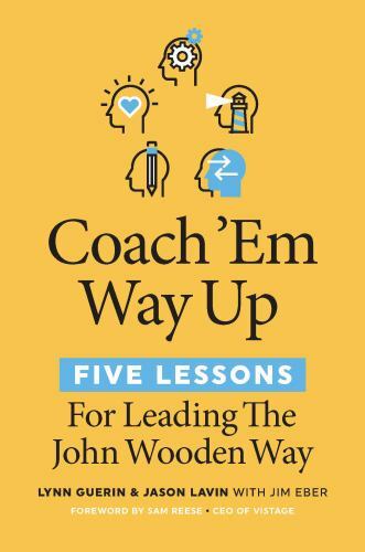 Coach 'Em Way Up : 5 Lessons for Leading the John Wooden Way by Jason ...