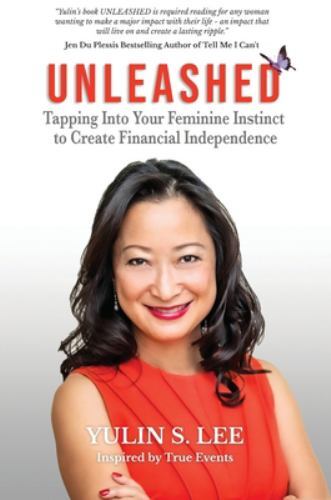 Unleashed : Tapping into Your Feminine Instinct to Create Financial ...