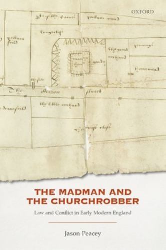 Madman and the Churchrobber : Law and Conflict in Early Modern England ...