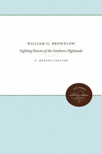William G. Brownlow : Fighting Parson of the Southern Highlands by E ...
