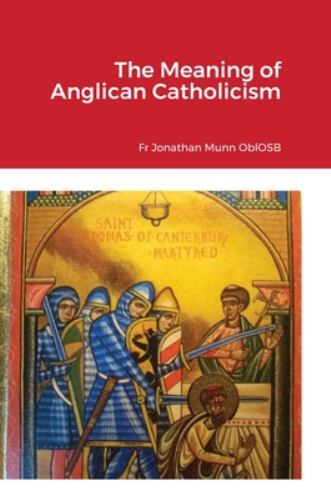 Meaning of Anglican Catholicism by Jonathan Munn Oblosb (2021 ...