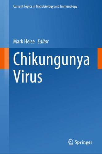 Current Topics in Microbiology and Immunology Ser.: Chikungunya Virus ...