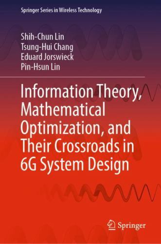 Information Theory, Mathematical Optimization, and Their Crossroads in 6G System Design by Pin ...