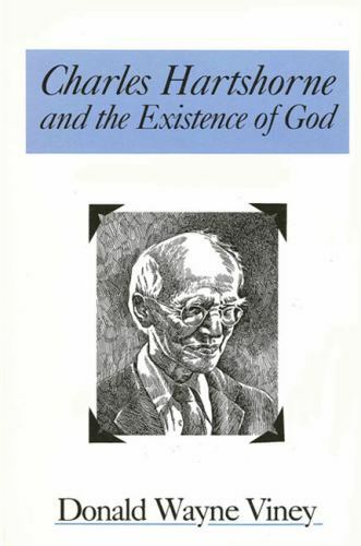 Charles Hartshorne and the Existence of God by Donald W. Viney (1985 ...