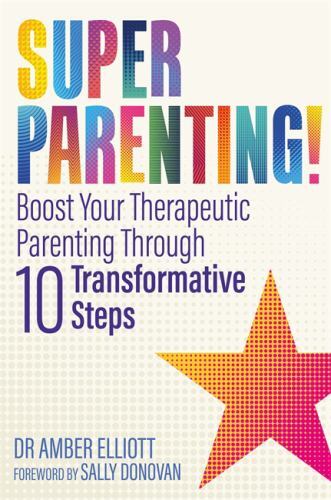 Superparenting! : Boost Your Therapeutic Parenting Through Ten Transformative Steps by Amber ...