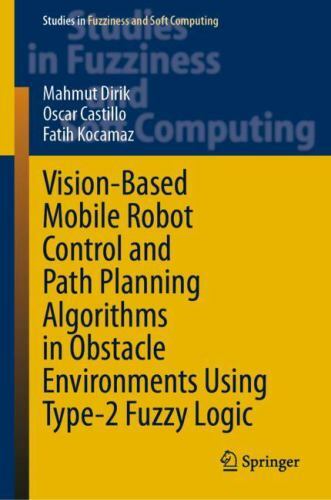 Studies in Fuzziness and Soft Computing Ser.: Vision-Based Mobile Robot Control and Path ...