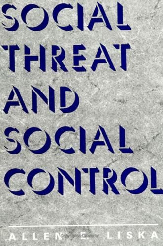 Social Threat and Social Control by Allen E. Liska (1992, Trade ...