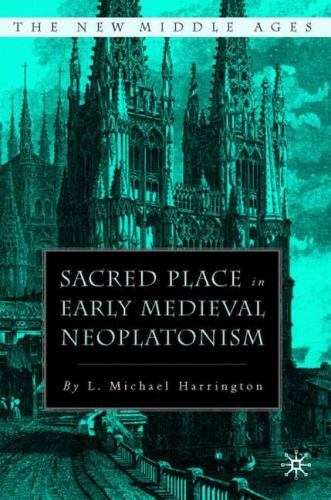The New Middle Ages Ser.: Sacred Place in Early Medieval Neoplatonism ...