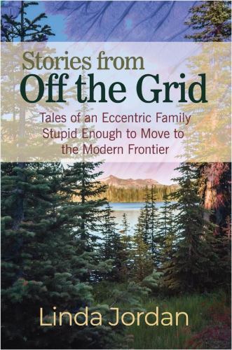 Stories from off the Grid : Tales of an Eccentric Family Stupid Enough ...