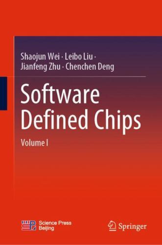 Software Defined Chips : Volume I by Chenchen Deng, Leibo Liu, Jianfeng Zhu and Shaojun Wei ...