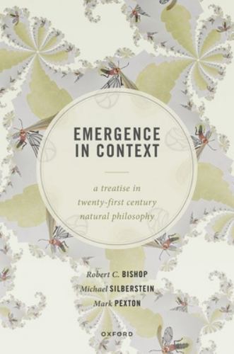 Emergence in Context : A Treatise in Twenty-First Century Natural ...