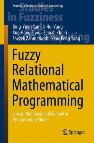 Studies in Fuzziness and Soft Computing Ser.: Fuzzy Relational Mathematical Programming : Linear ...